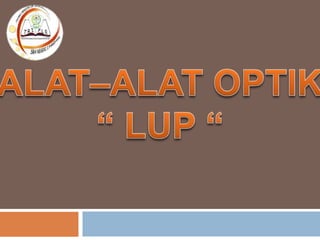 Alat Optik (LUP) | PPTX