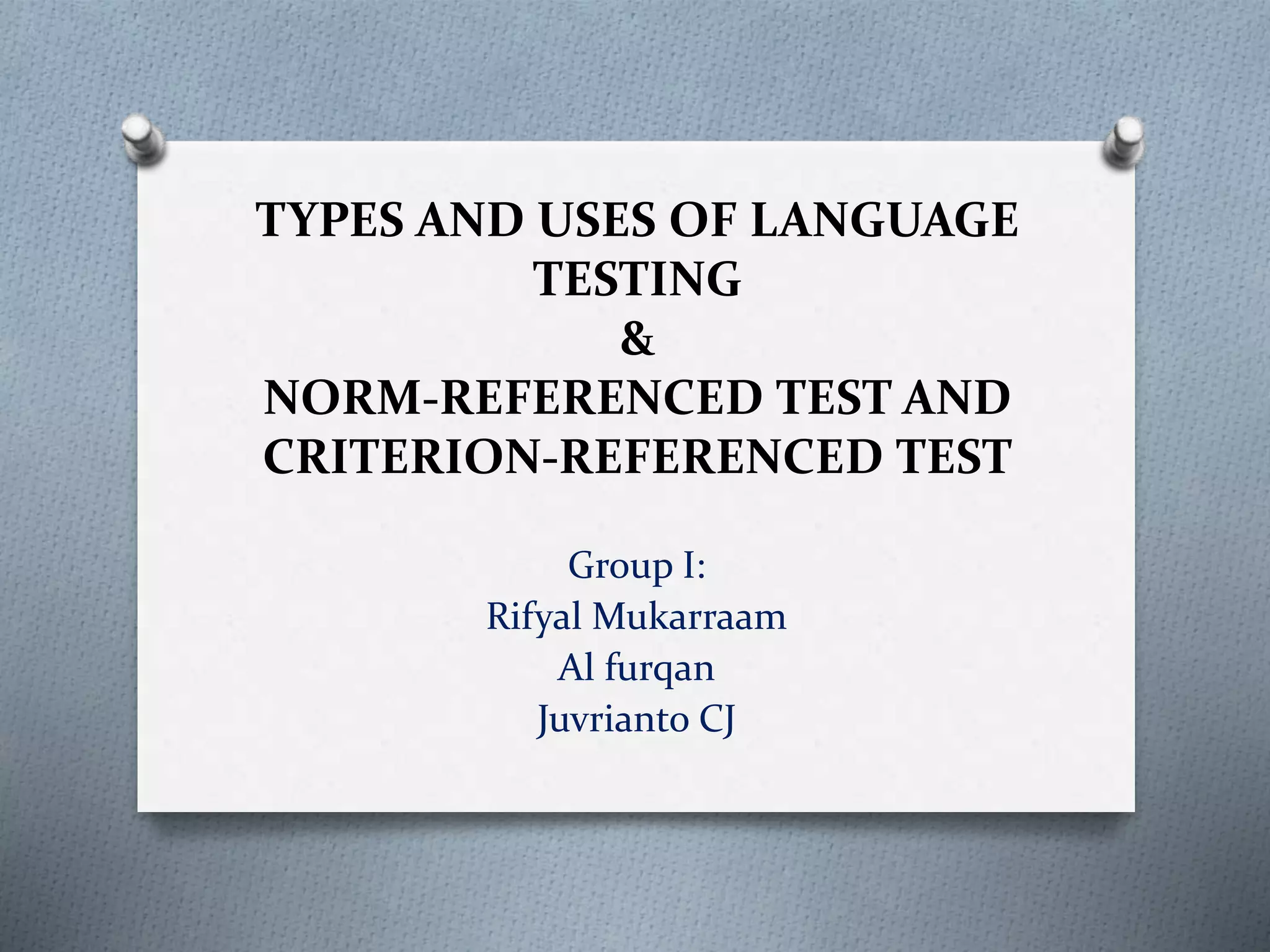 Types And Uses Of Language Testing And Norm Referenced Test And Criterion Referenced Test Pptx