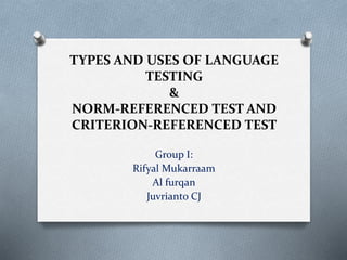 TYPES AND USES OF LANGUAGE TESTING & NORM-REFERENCED TEST AND CRITERION ...