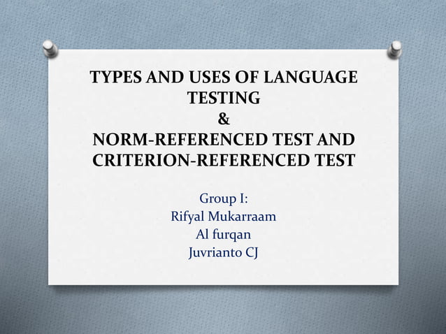 TYPES AND USES OF LANGUAGE TESTING & NORM-REFERENCED TEST AND CRITERION ...