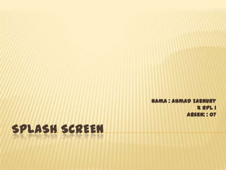 Tugas membuat gambar splash screen ahmad.zaenury x rpl 1 (07) | PPTX