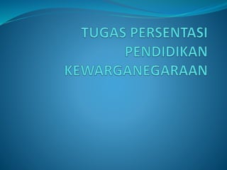 Tugas persentasi ( pkn ) | PPT