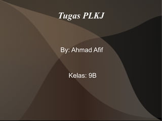 Tugas plkj ahmad afif 9b | PPT