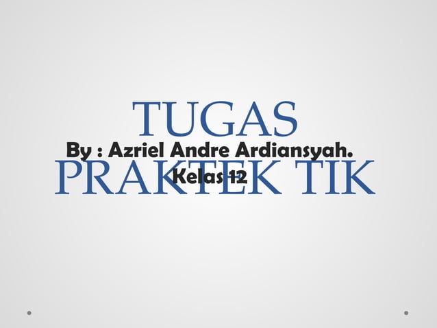 TUGAS PRAKTEK TIK. AZRIEL ANDRE ARDIANSYAH, Kelas 12.pptx