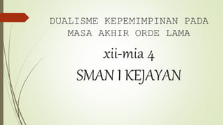 Dualisme Kepempipinan pada Masa Akhir Ordelama | PPTX