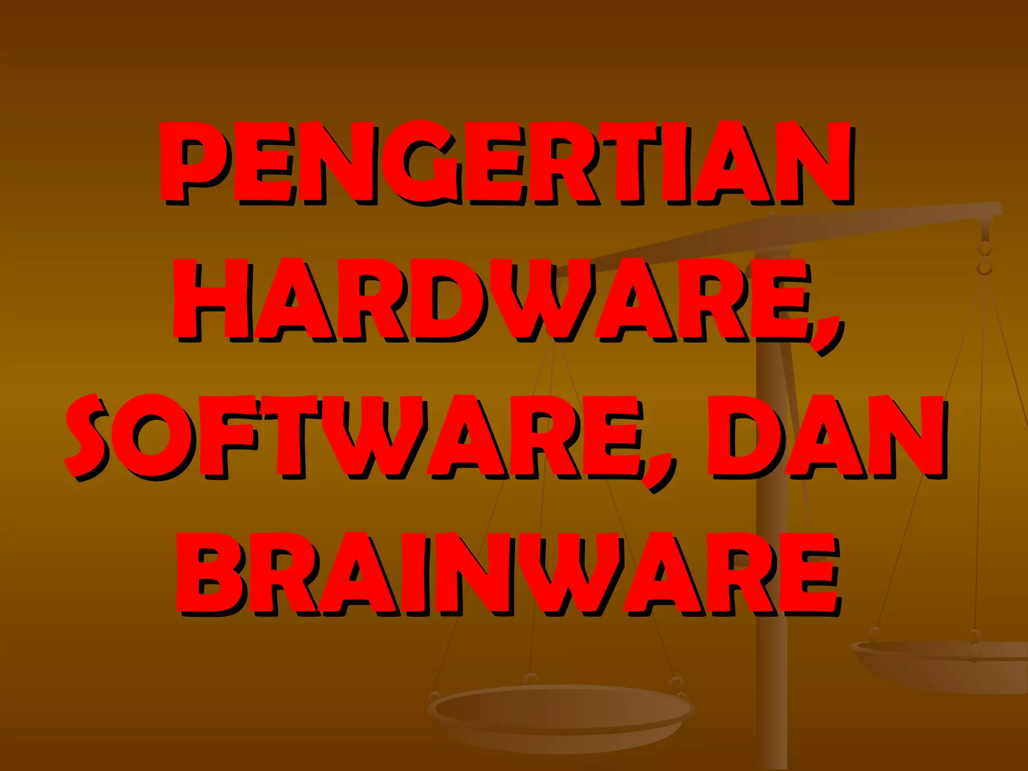 Software, Hardware, Dan Brainware Lengkap | PPT