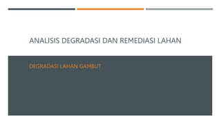 Tugas_UTS_Degradasi_Lahan_Gambut_Andre_Apriharyandi.pptx