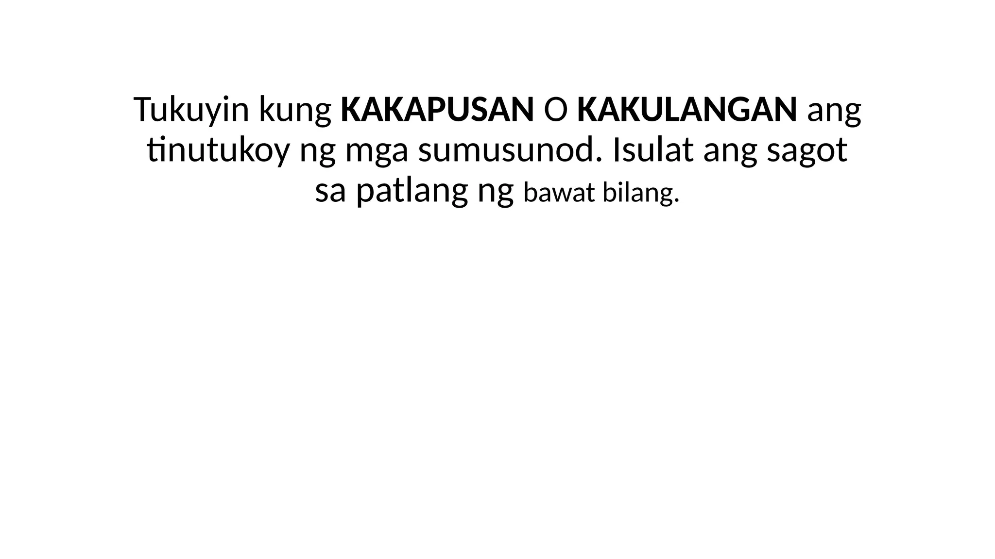 Tukuyin kung KAKAPUSAN O KAKULANGAN ang tinutukoy ng.pptx