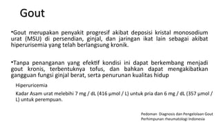 Gout merupakan penyakit progresif akibat deposisi kristal monosodium ...