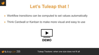TuleapCon 2019. Tuleap Trackers, when one size does not fit all | PPT