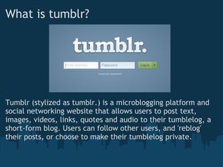 Tumblr is Awesome | PPT | Social Networking | Internet