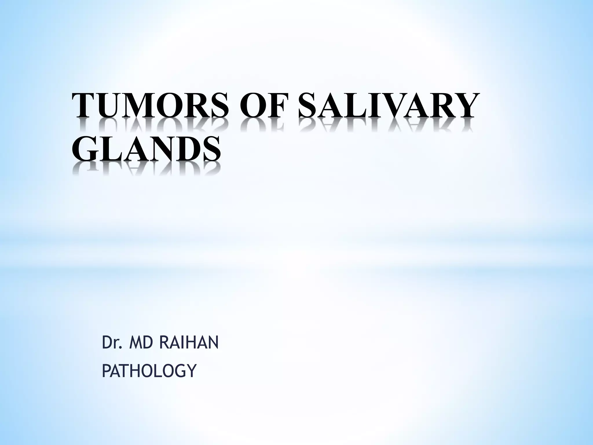 TUMORS OF SALIVARY GLANDS.pptx | Ear, Nose and Throat Conditions | Diseases and Conditions