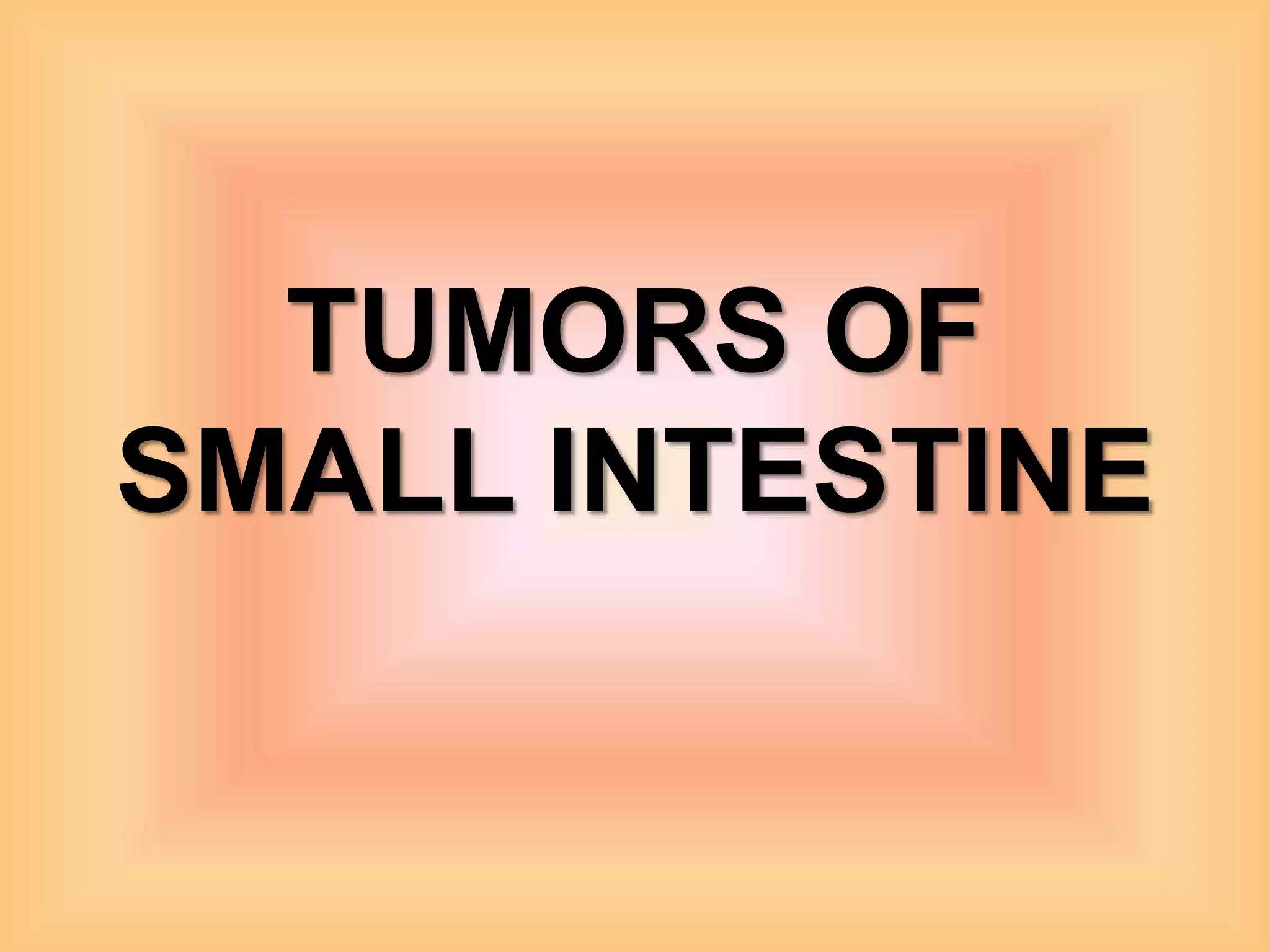 Tumors of small intestine | PPTX