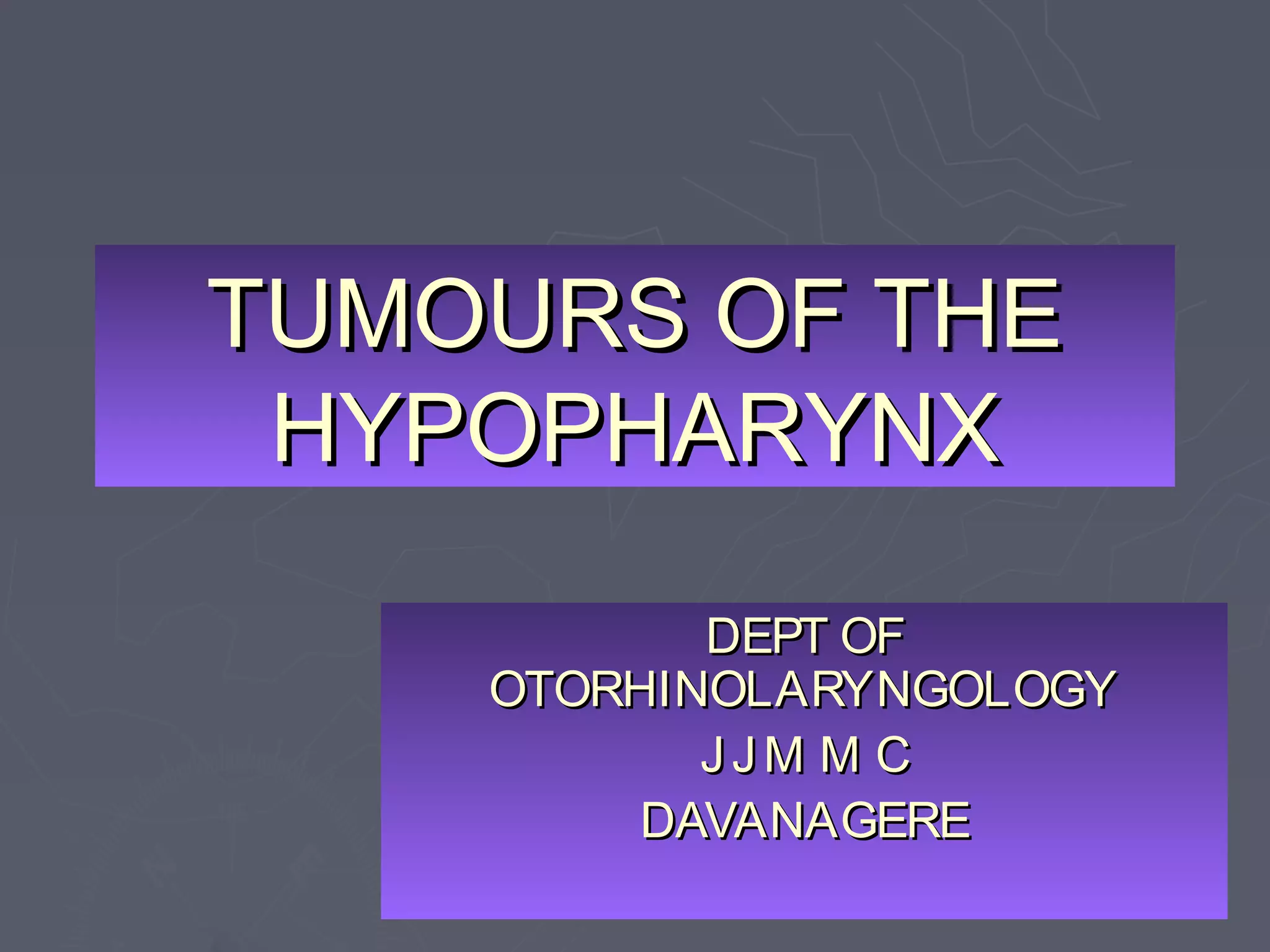 Tumours of hypopharynx | PPT