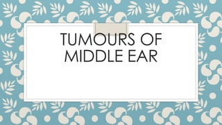 Tumours of middle ear and mastoid cavity.pptx