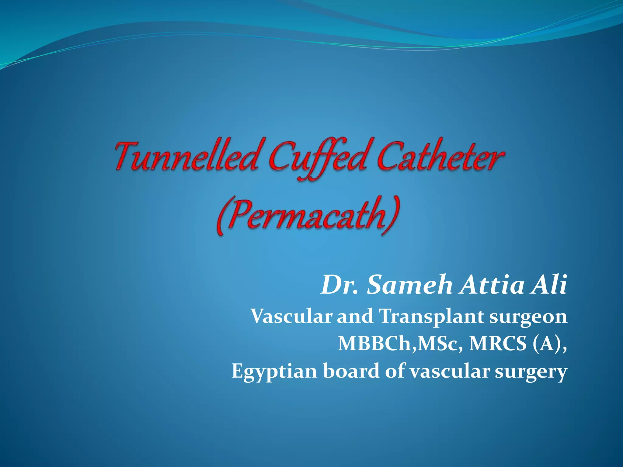 Tunnelled cuffed catheter (permacath) | PPTX