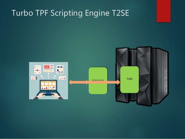 Turbo TPF Scripting Engine - T2SE for IBM ALCS