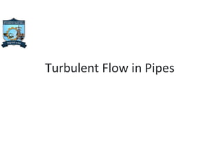 Turbulent Flow in Pipes fluid mechanics. | PPT