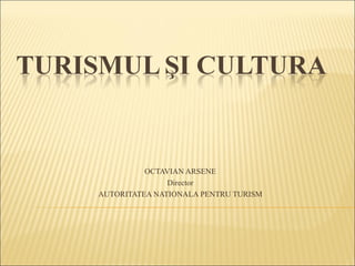 Turismul si cultura_octavian arsene | PPT