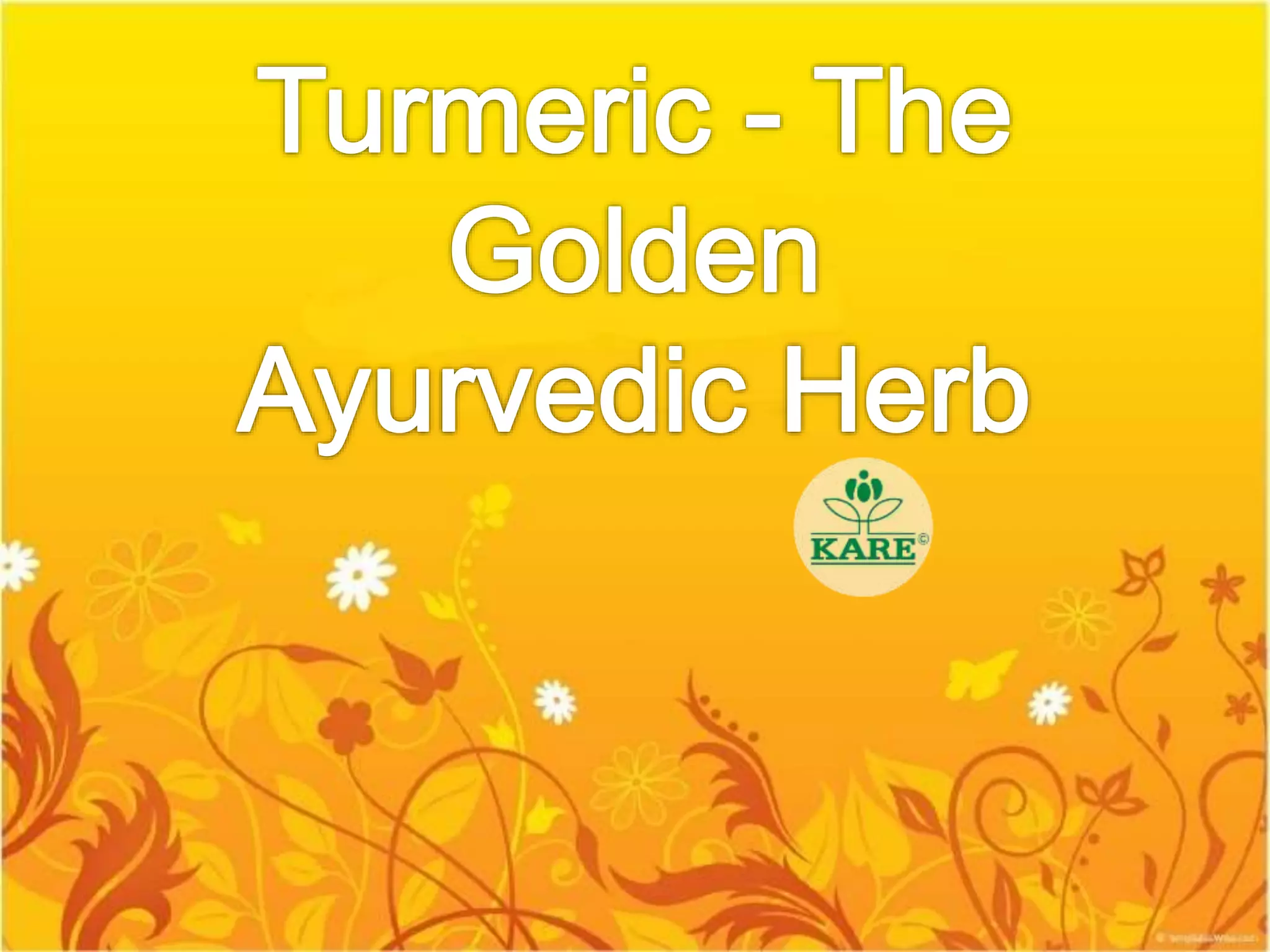 Turmeric - The Golden Ayurvedic Herb | PPTX