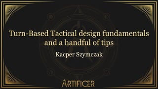 Turn based tactical design fundamentals and a handful of tips ...