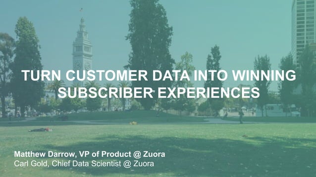 Subscribed 2017: Turn Customer Data Into Winning Subscriber Experiences ... Subscribed 2017: Turn Customer Data Into Winning Subscriber Experiences ...