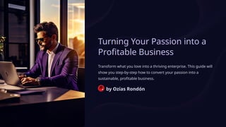 Turning-Your-Passion-into-a-Profitable-Business | PPTX