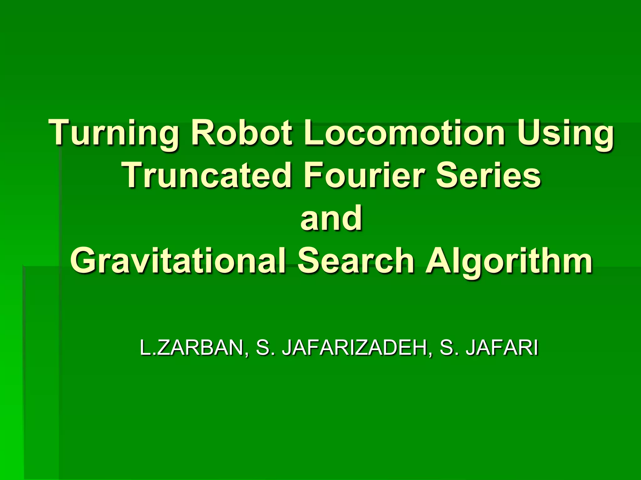 Turning Robot Locomotion Using Truncated Fourier Series And Gravitational Search Algorithm Ppsx