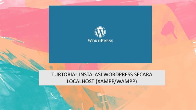Tutorial instalasi wordpress secara localhost (xampp/wampp) | PPTX