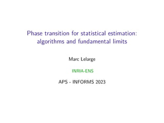 Tutorial APS 2023: Phase transition for statistical estimation: algorithms and fundamental ...