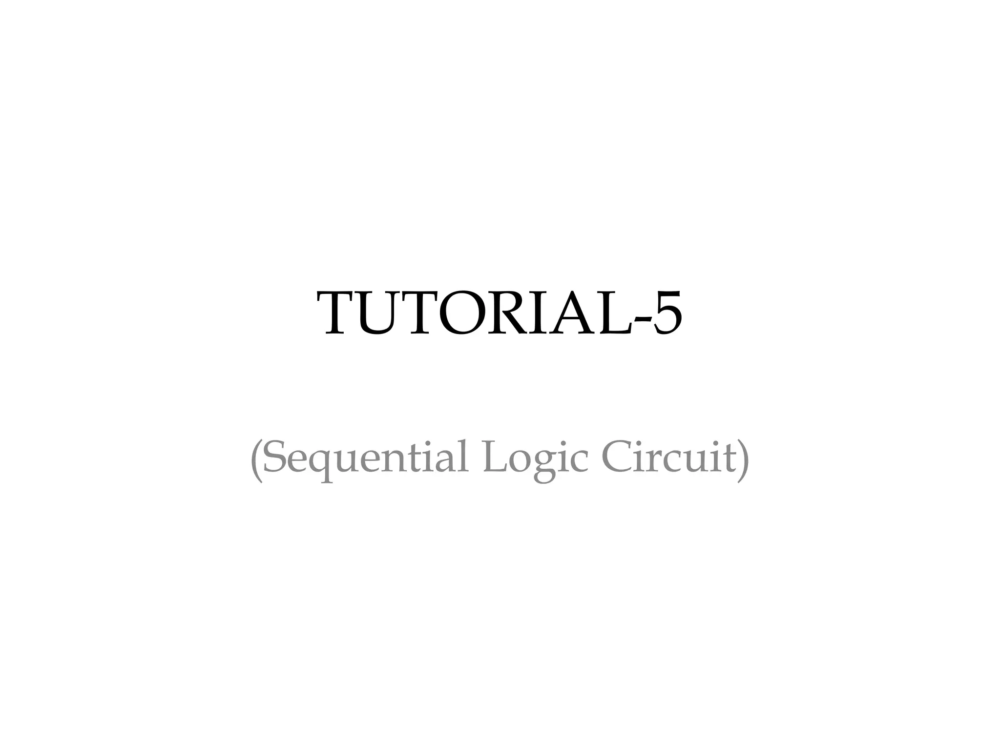 Tutorial-5_Sequential circuit ELECTRICAL ENGINEERINMG .pptx
