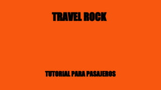 Tutorial - Travel Rock - Guia para Pasajeros | PDF