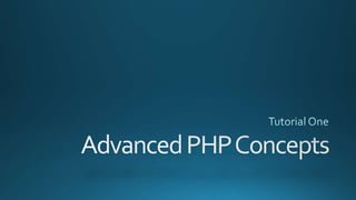 Advanced PHP Concepts - Tutorial 1 of 3 | PPTX | Web Development | Internet