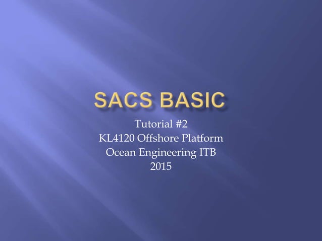 Tutorial #2 - SACS Basic | PPTX | Technology & Computing