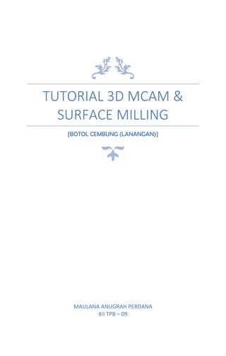 TUTORIAL MENGGAMBAR 3D DAN SURFACE MILLING DENGAN MASTERCAM X5 SERTA SIMULASI DENGAN CNC ...