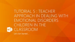 Teacher approach in dealing with emotional and behaviours disorders ...