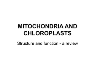 Tutorial 6 - mitochondria &chloroplast structute and functions.ppt