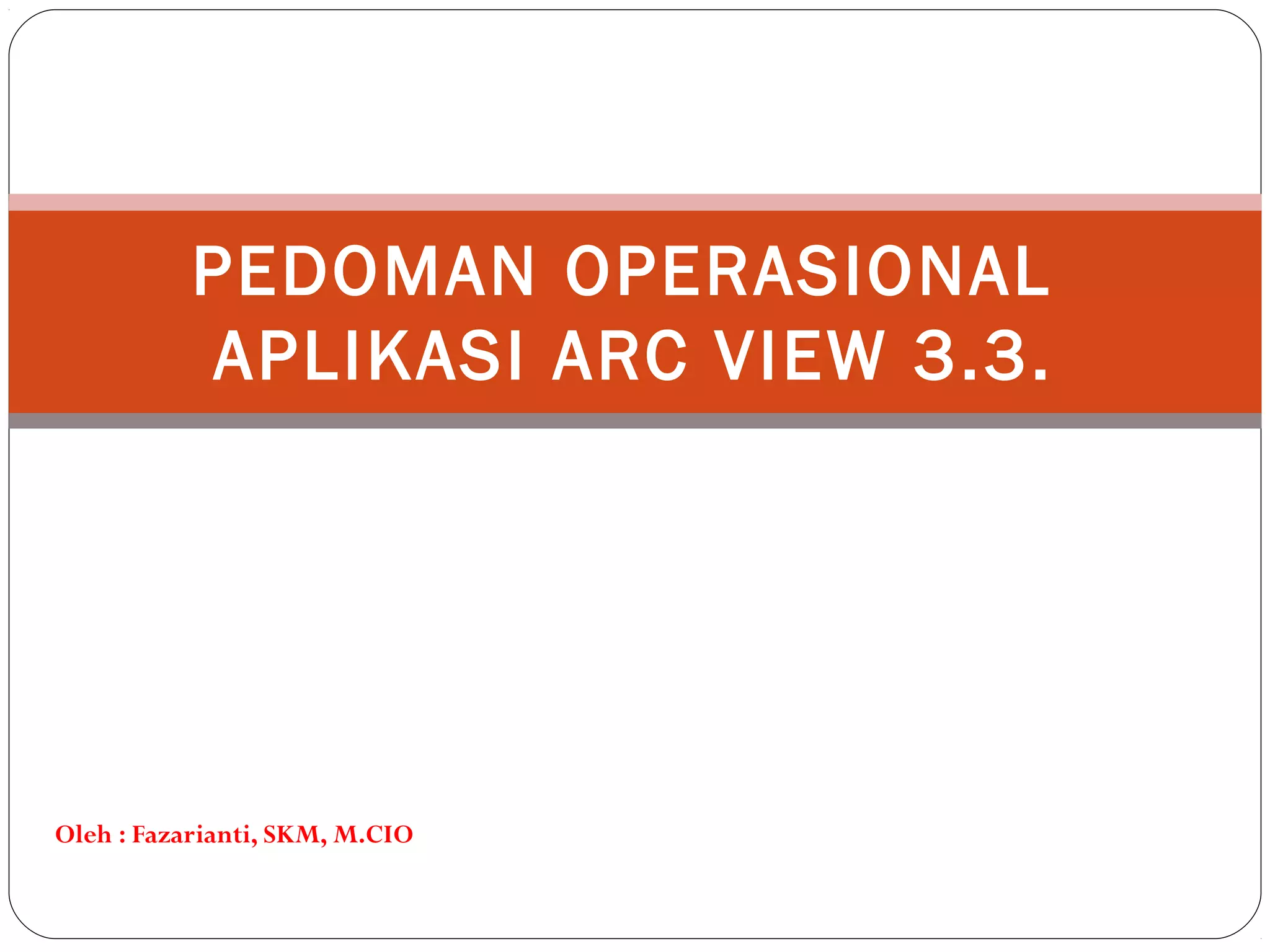 Tutorial Penggunaan Aplikasi ArcView 3.3 untuk Pengolahan Data Kesehatan | PPT