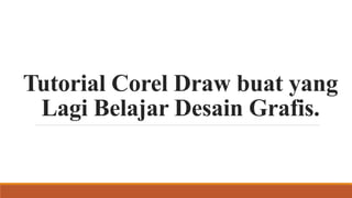 Tutorial corel draw buat yang lagi belajar desain | PPTX