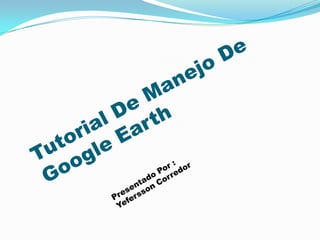 Tutorial de manejo de google earth | PPTX