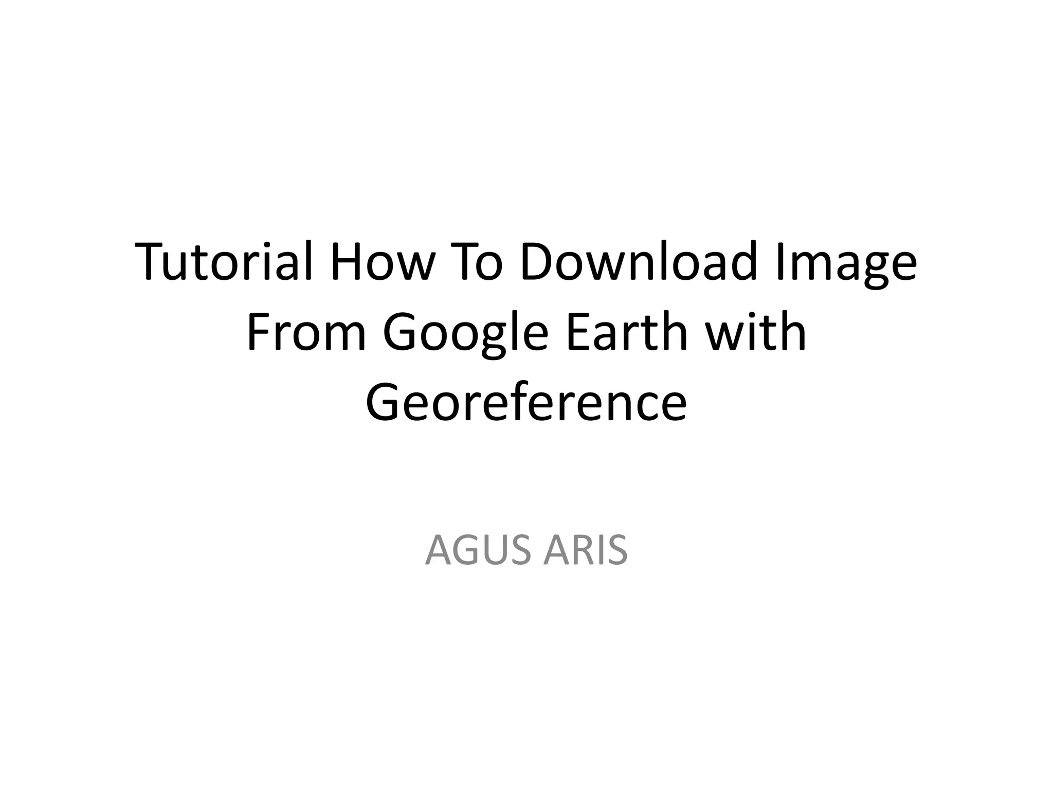 Tutorial how to download image from google earth | PPTX | Internet for ...