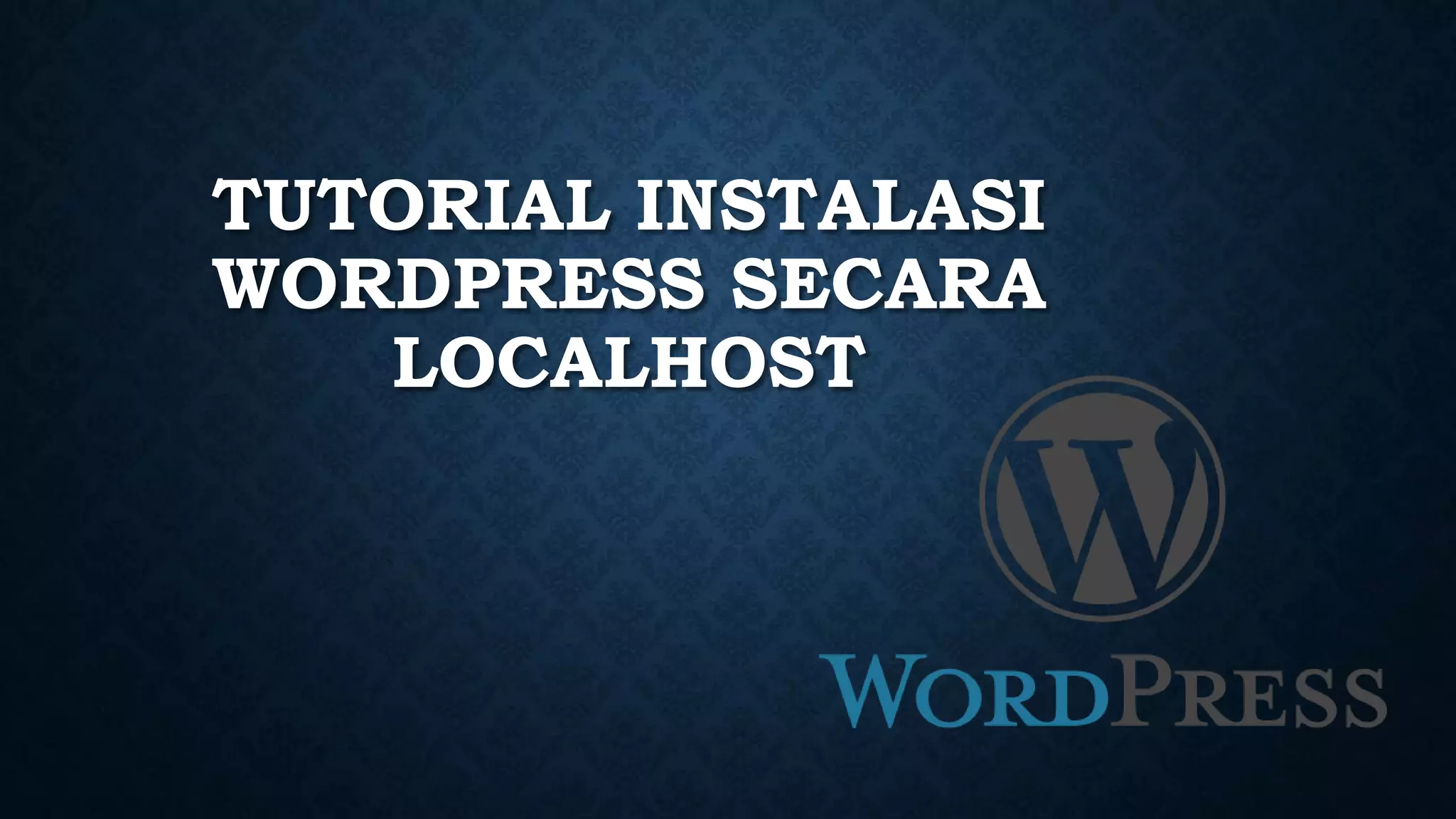Tutorial instalasi wordpress secara localhost | PPTX