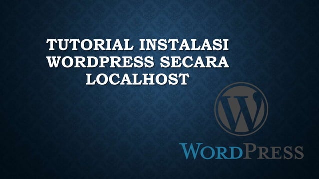 Tutorial instalasi wordpress secara localhost | PPTX