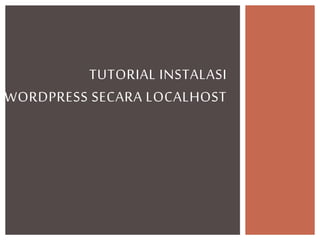 Tutorial instalasi wordpress secara localhost | PPTX