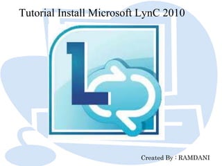 Tutorial Install Microsoft LynC 2010 | PPTX