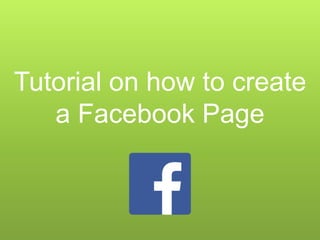 Tutorial on how to create a facebook page | PPTX