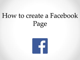 Tutorial on how to create a facebook page dexter | PPTX
