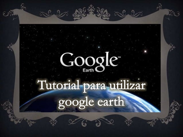 Tutorial para utilizar google earth | PPT