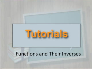 Tutorials--Functions and Their Inverses | PPT
