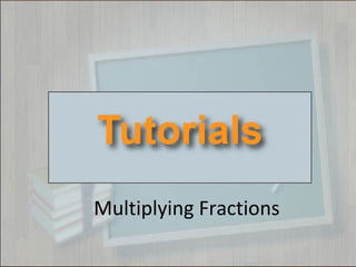 Tutorials--Multiplying Fractions | PPT